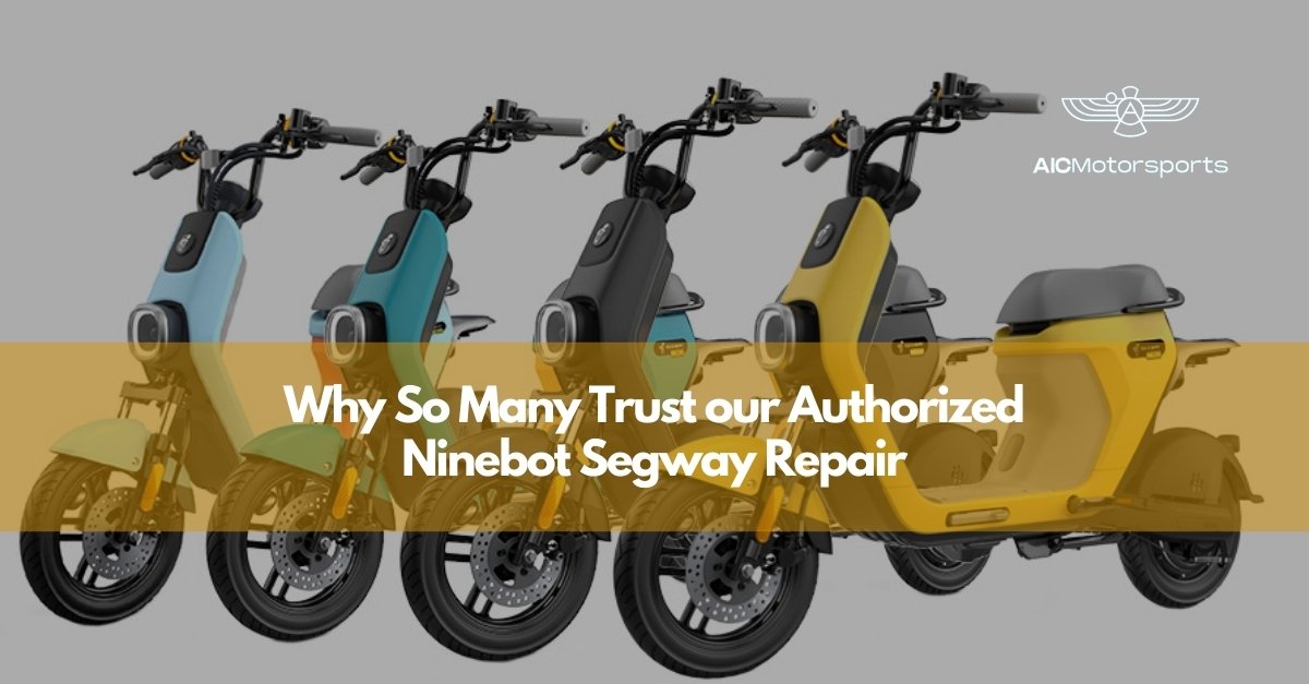 Why So Many Trust our Authorized Ninebot Segway Repair – AIC Motorsports